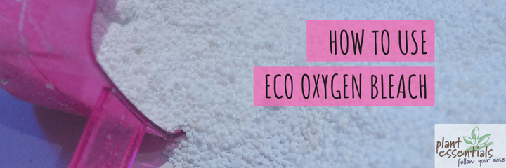 How To Use Eco Oxygen Bleach ~ Plant Essentials